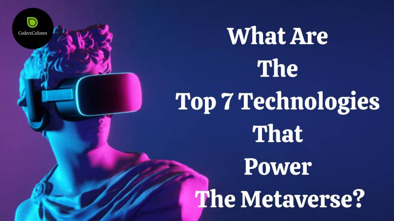 What Are The Top 7 Technologies That Power The Metaverse